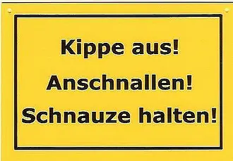 Schild als Postkarte:Kippe aus- Anschnallen - Schnauze halten ...